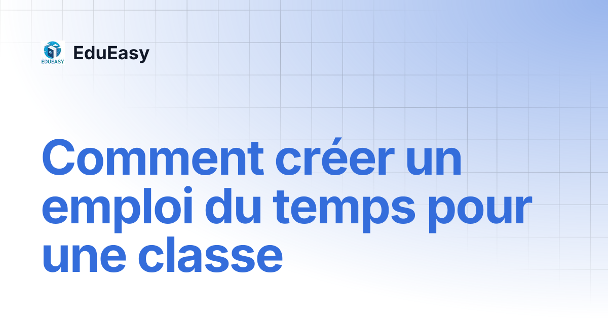 Comment créer un emploi du temps pour une classe | EduEasy